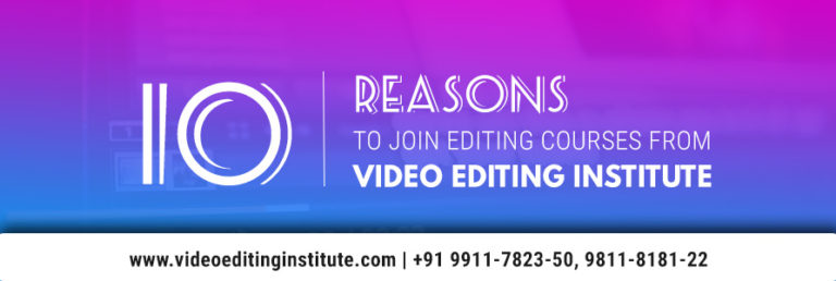 10 Reasons to Join our Institute for Video Editing Classes