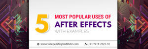 5 Most Popular Uses of After Effects